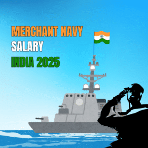 Merchant Navy Salary in India 2025 – Salary by Rank
